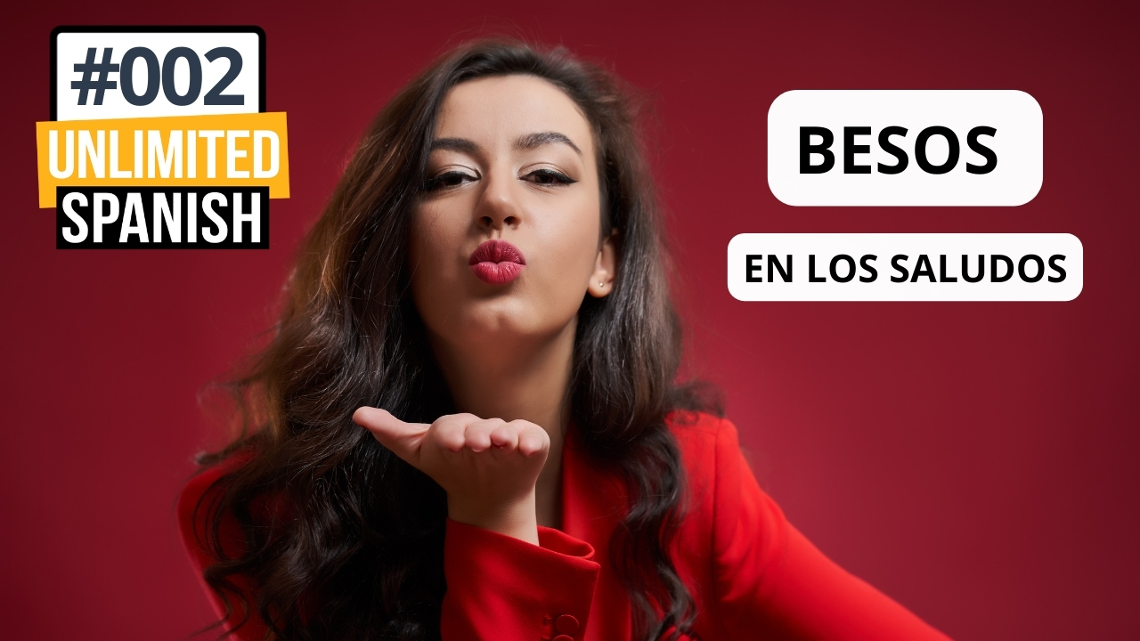 #002: Besos en los saludos. Estancamiento en el aprendizaje - Unlimited ...