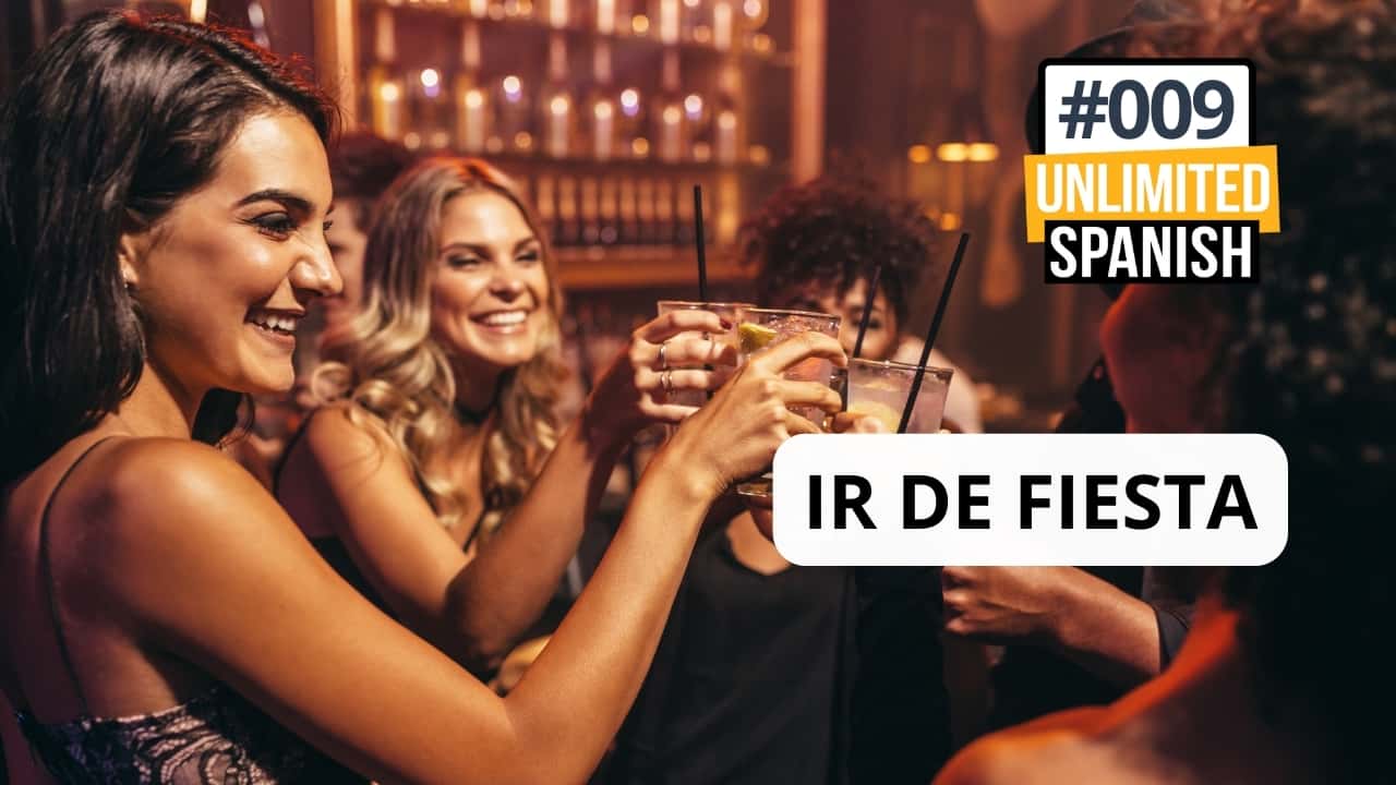 #009: Ir de Fiesta. Como aprendí inglés (I) - Unlimited Spanish ...