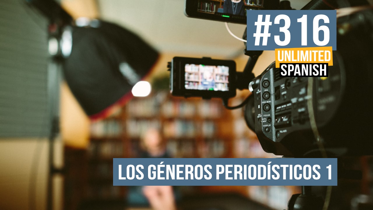 316 Los géneros periodísticos 1 - Unlimited Spanish | Helping you to ...