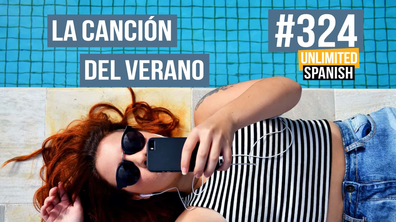 #324 La canción de verano en España - Unlimited Spanish | Helping you ...