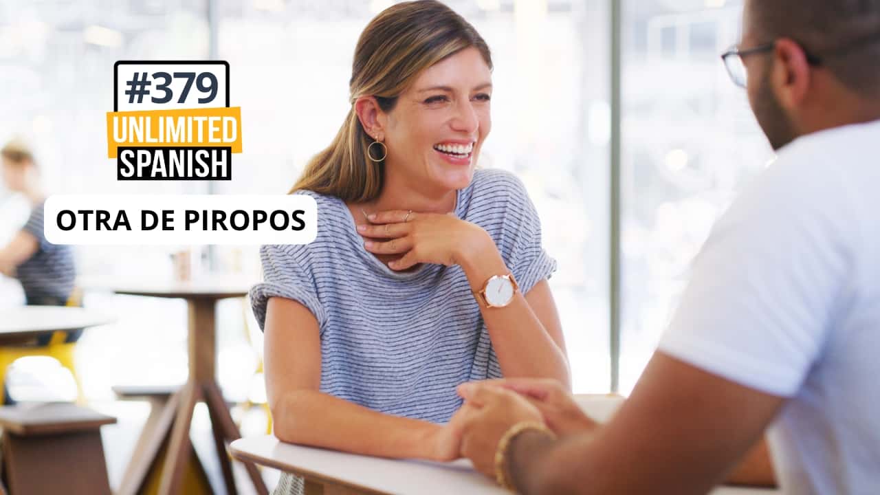 #379 Otra de piropos - Unlimited Spanish | Helping you to Speak Fluently